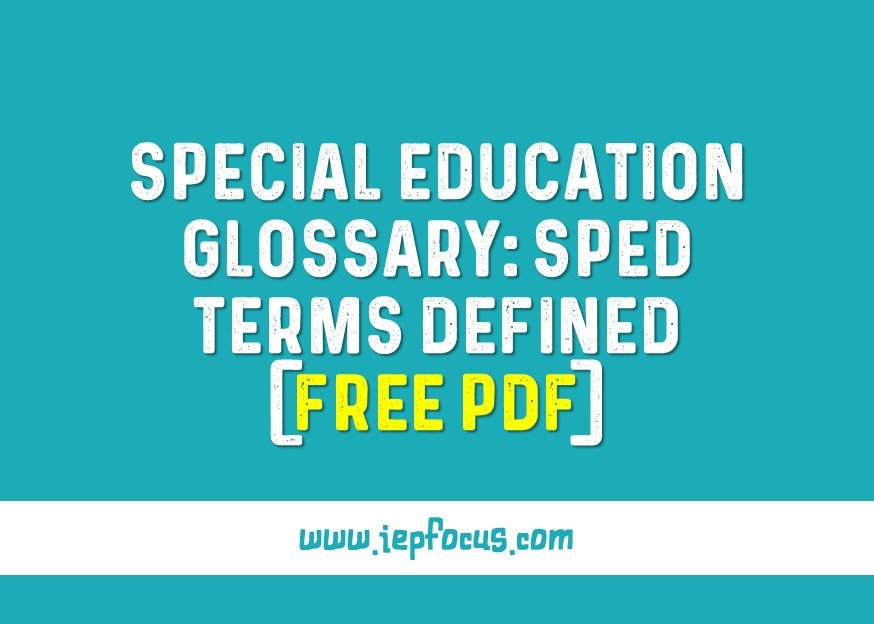 Special Education Glossary: 210 SPED Terms Defined (Free PDF) - iepfocus