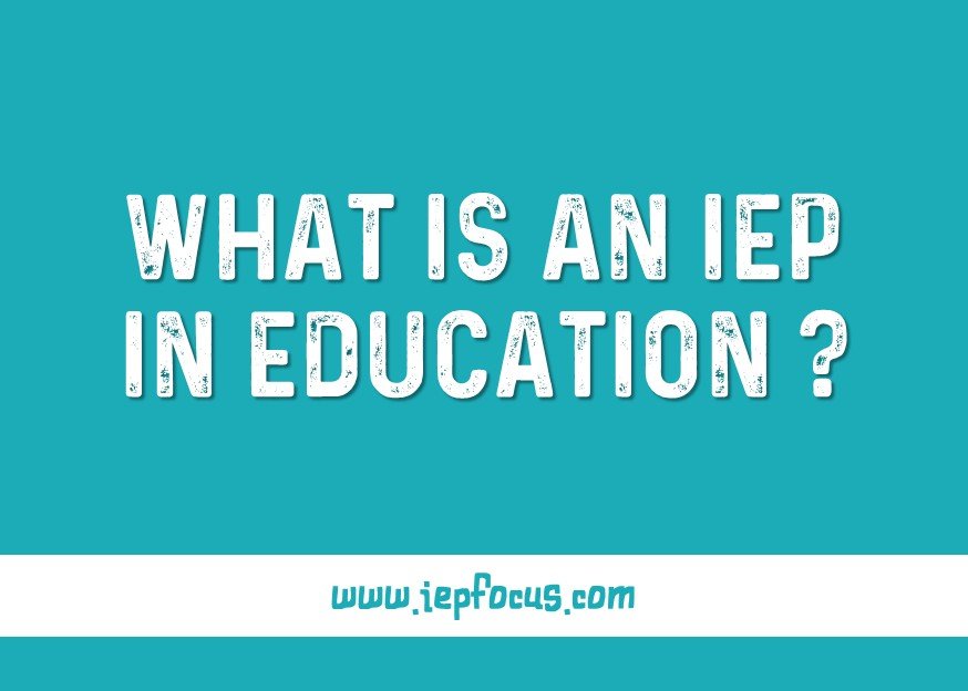 What Is an IEP in Education? The Complete Guide (2026) - iepfocus
